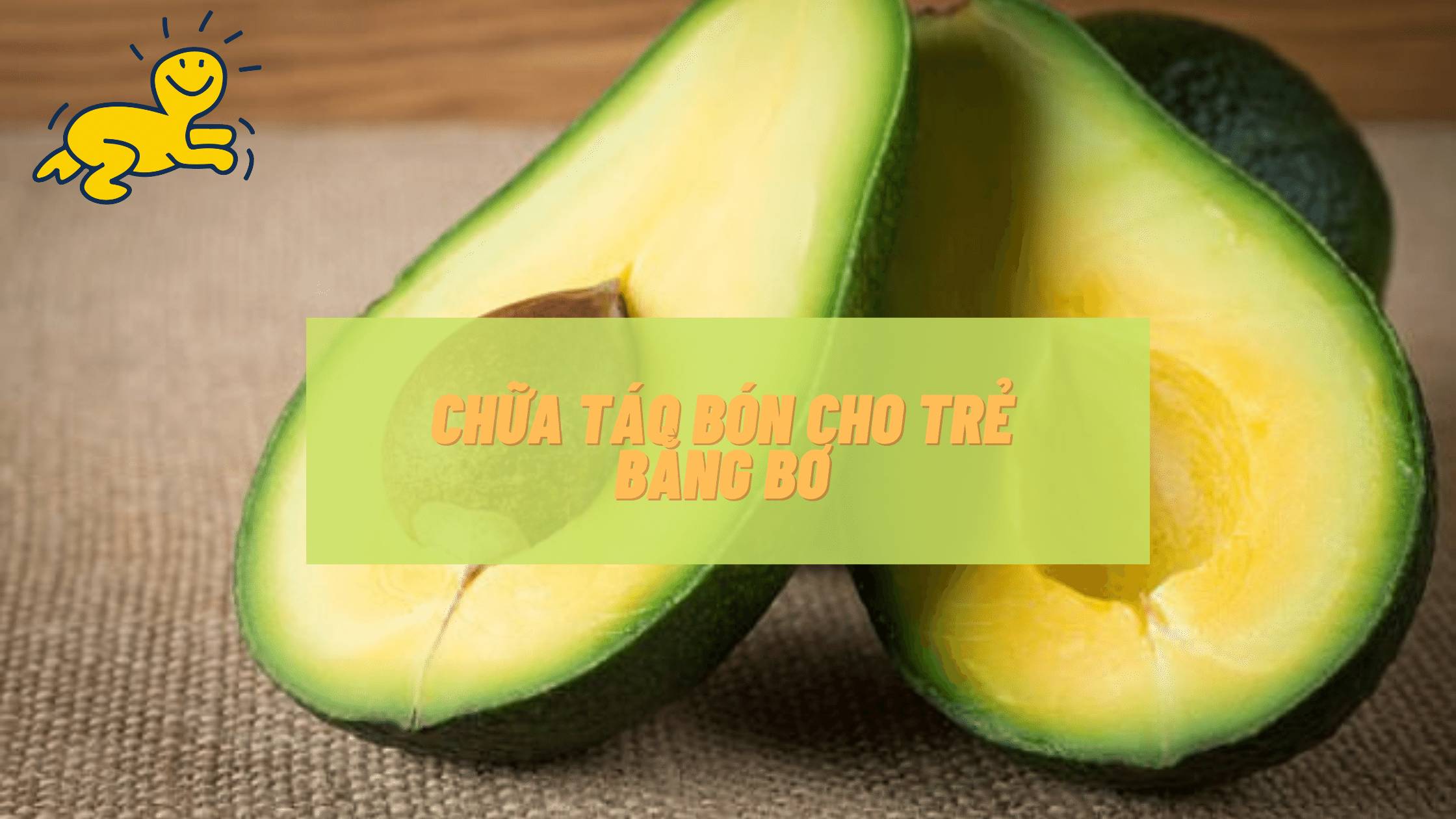 Dứt điểm với 6 cách chữa táo bón cho trẻ tại nhà